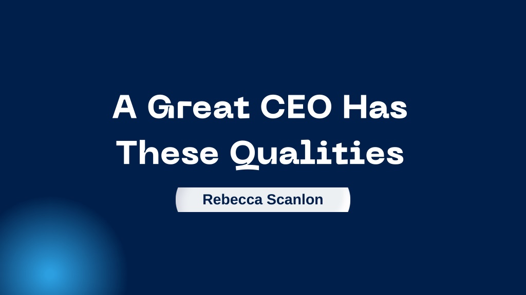 PPT - These Qualities Make a Great CEO: Rebecca Scanlon PowerPoint ...