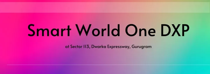 PPT - Smart World One DXP At Sector 113 Gurugram - Download E-Brochure ...