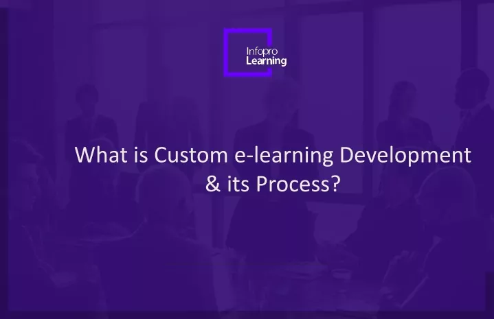 PPT - What is Custom e-learning Development & its Process? PowerPoint ...