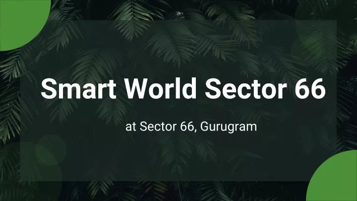 PPT - Smart World Sector 66 At Gurugram - Brochure PowerPoint ...