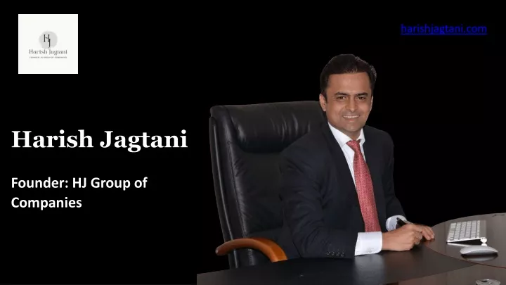 PPT - Harish Jagtani - One Of The Most Renowned And Respectable Businessmen PowerPoint ...