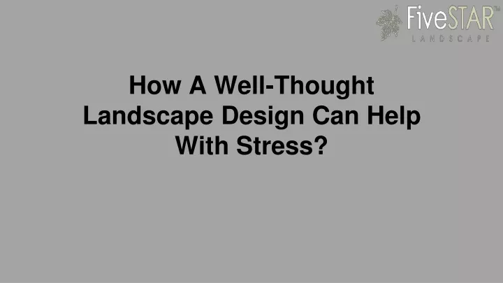 PPT - How A Well-Thought Landscape Design Can Help With Stress ...