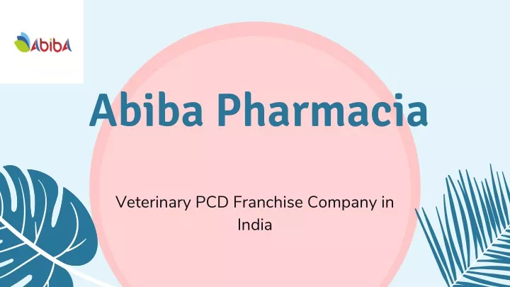 PPT - Abiba Pharmacia Leading Veterinary PCD Franchise Company in India ...