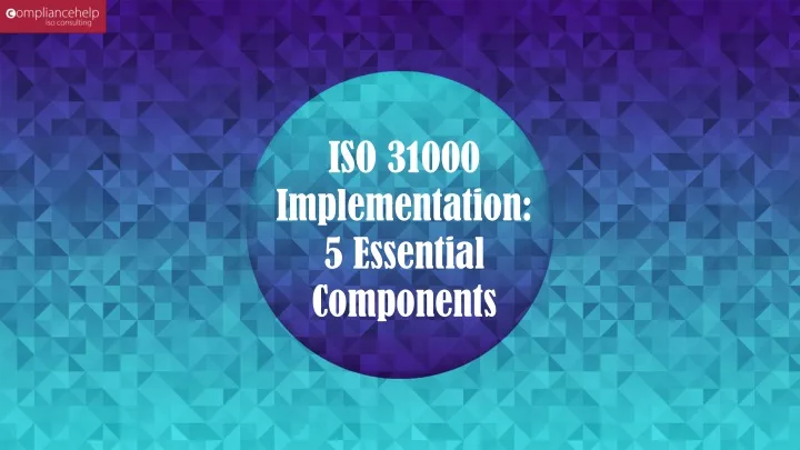 PPT - ISO 31000 Implementation: 5 Essential Components PowerPoint ...