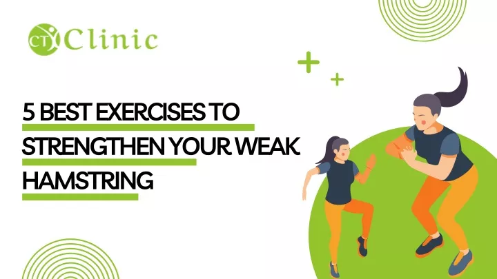 PPT - 5 Best Exercises To Strengthen Your Weak Hamstring - CT Clinic ...