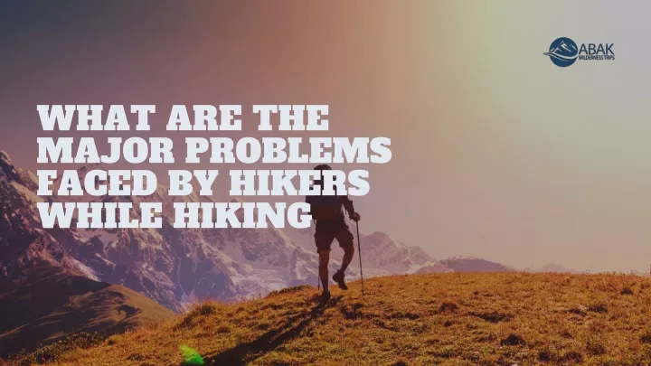 PPT - What are the Major Problems Faced by Hikers While Hiking ...