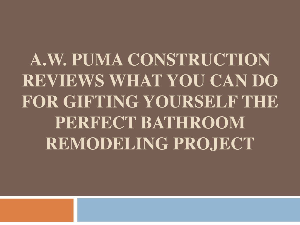 PPT - A.W. Puma Construction Gifting Yourself Perfect Bathroom ...