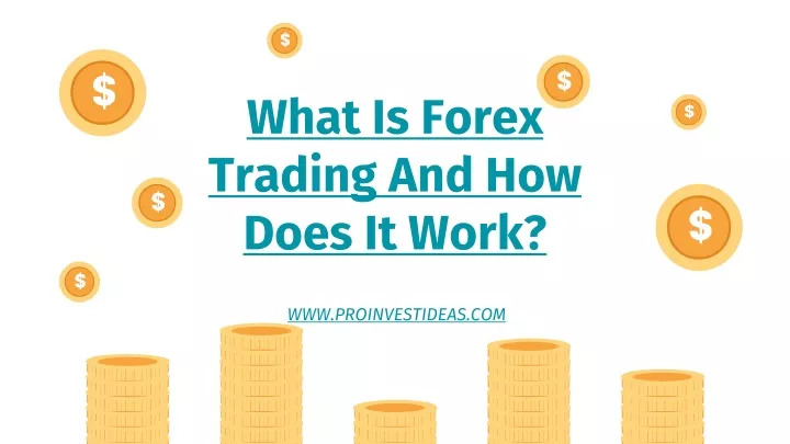 PPT - What is Forex Trading and How does it Work? PowerPoint ...