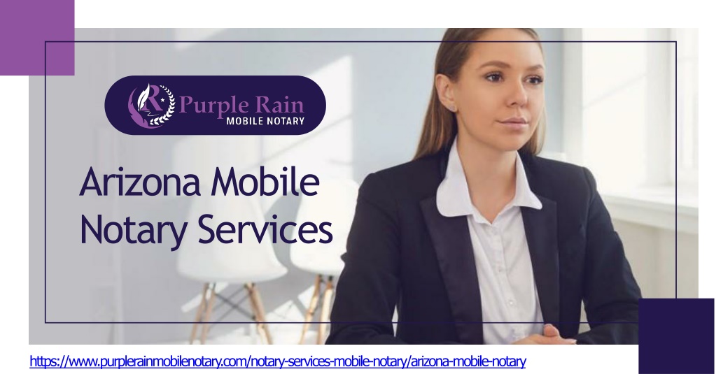 PPT - Use Arizona mobile notary services from Purple Rain Mobile Notary ...