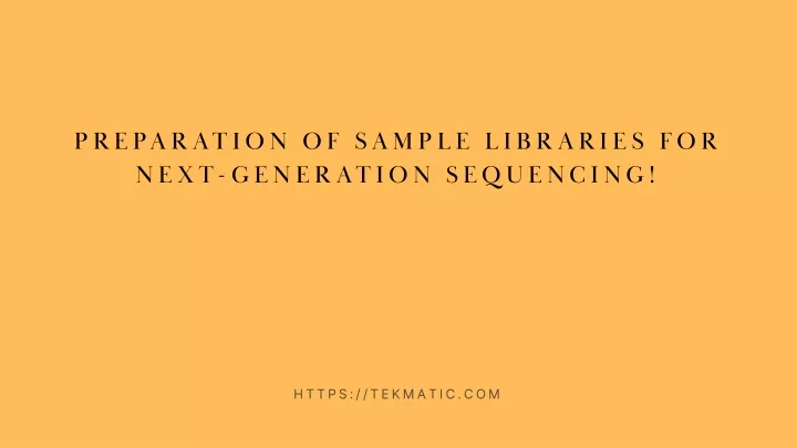 PPT - Preparation of sample libraries for next-generation sequencing ...
