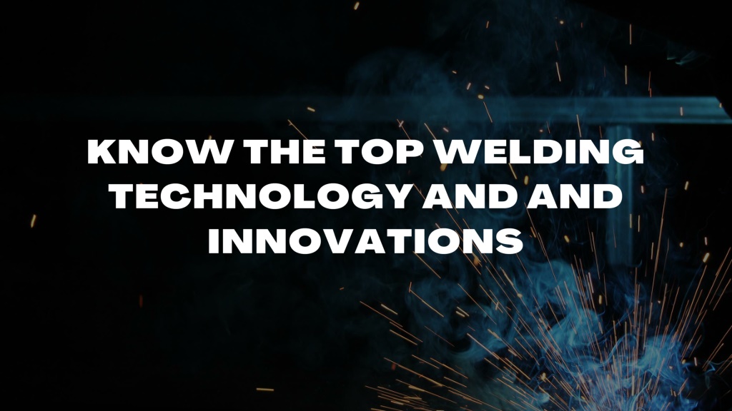 PPT - Latest Welding Technology and Innovations You Should Know ...