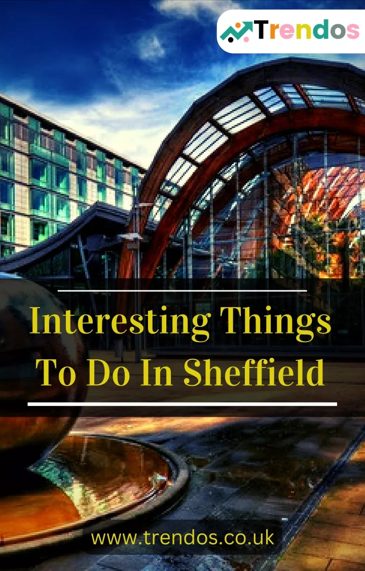 PPT - A List of Interesting Things To Do In Sheffield - Trendos ...
