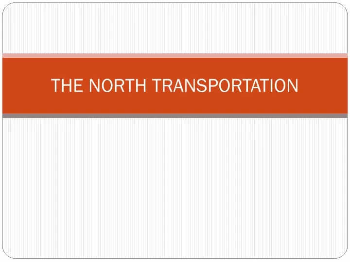 PPT - THE NORTH TRANSPORTATION PowerPoint Presentation, free download ...