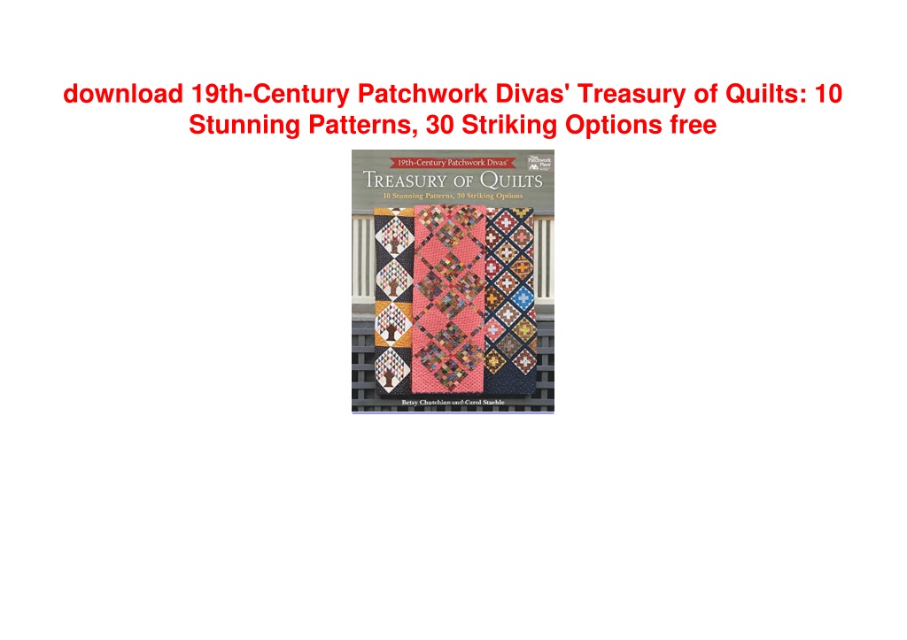 PPT - download 19th-Century Patchwork Divas' Treasury of Quilts: 10 ...