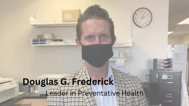 PPT - Douglas G. Frederick | Leader in Preventative Health PowerPoint Presentation - ID:11990256