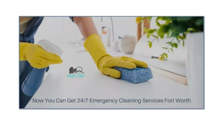 PPT - Now You Can Get 24/7 Emergency Cleaning Services Fort Worth ...