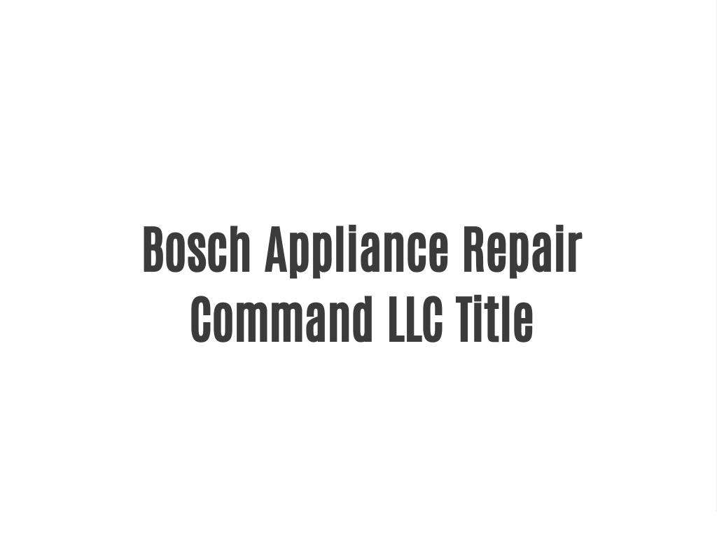 PPT - Bosch Appliance Repair Command LLC PowerPoint Presentation, free ...