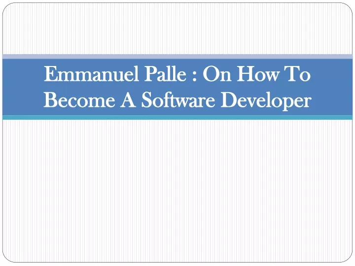 PPT - Emmanuel Palle on how to become a Software Developer PowerPoint Presentation - ID:11995268