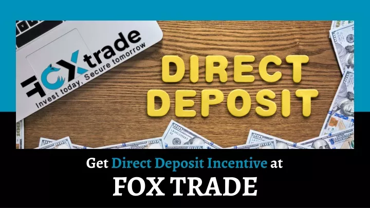 PPT - Get Direct Deposit Incentive at Fox Trade PowerPoint Presentation ...