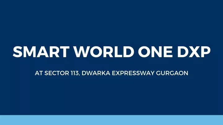 PPT - Smart World One DXP Project at 113 Gurugram - Download PDF ...