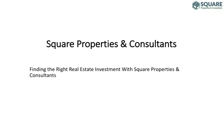 PPT - Finding the Right Real Estate Investment With Square Properties ...