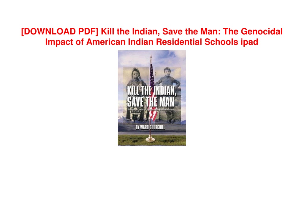 PPT - [DOWNLOAD PDF] Kill the Indian, Save the Man: The Genocidal ...