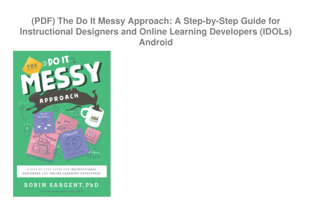 PPT - (PDF) The Do It Messy Approach: A Step-by-Step Guide for Instructional Designers ...