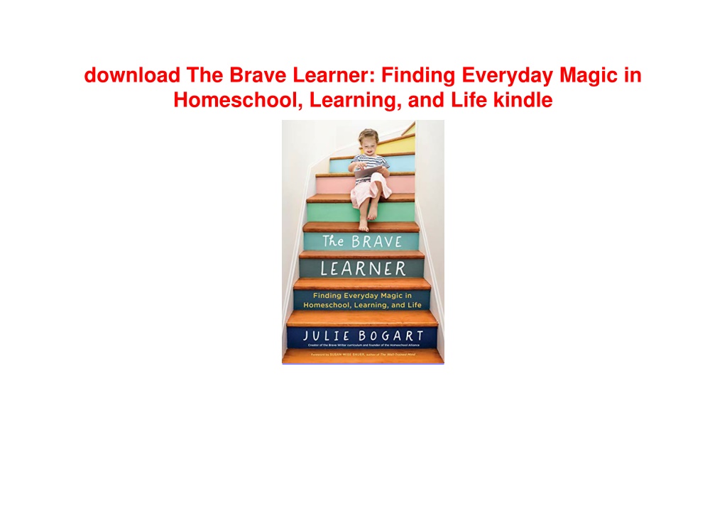 PPT - download The Brave Learner: Finding Everyday Magic in Homeschool ...