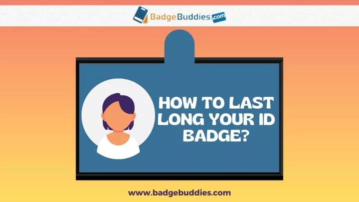 PPT - ID Badge - Long Lasting Tips | Badgebuddies®.com PowerPoint ...