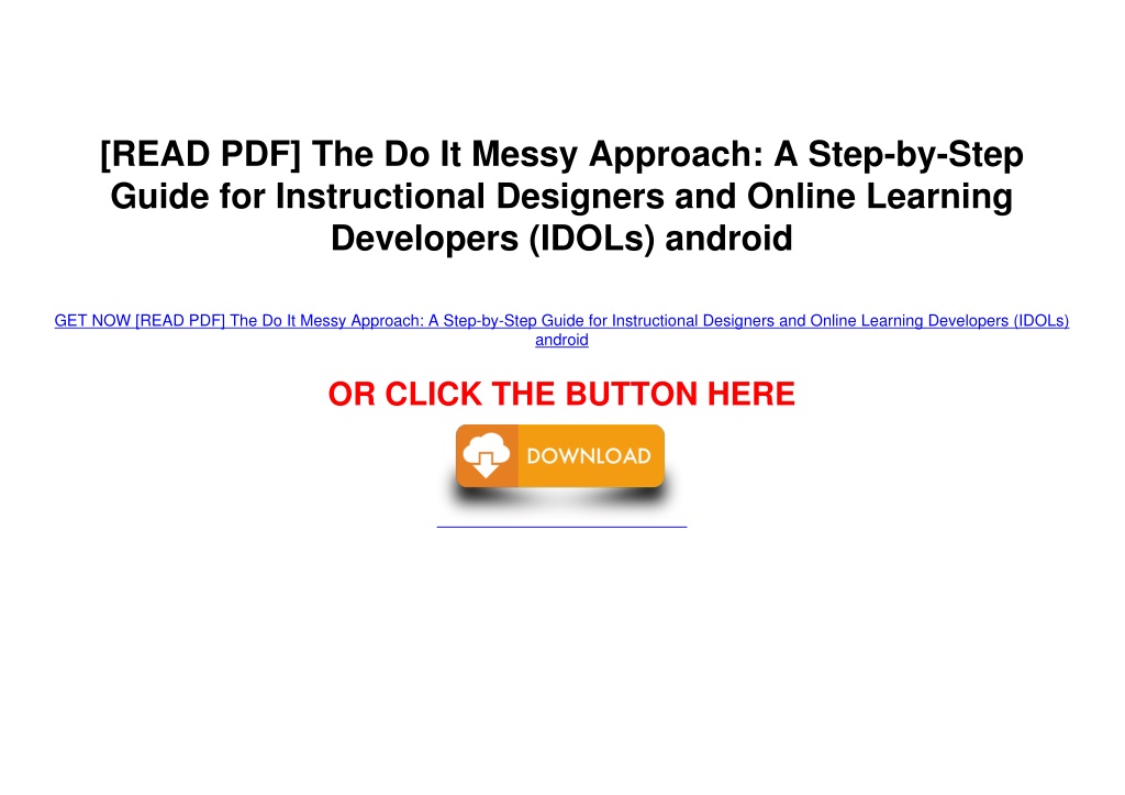 PPT - PDF The Do It Messy Approach: A Step-by-Step Guide for Instructional Designers a ...