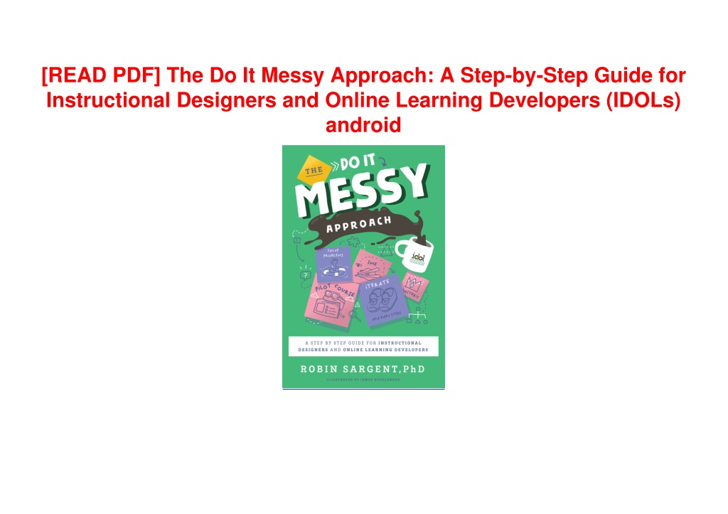 PPT - [READ PDF] The Do It Messy Approach: A Step-by-Step Guide for Instructional Desi ...