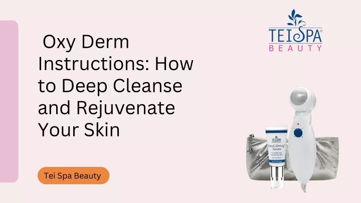 PPT - Oxy Derm Instructions How to Deep Cleanse and Rejuvenate Your ...