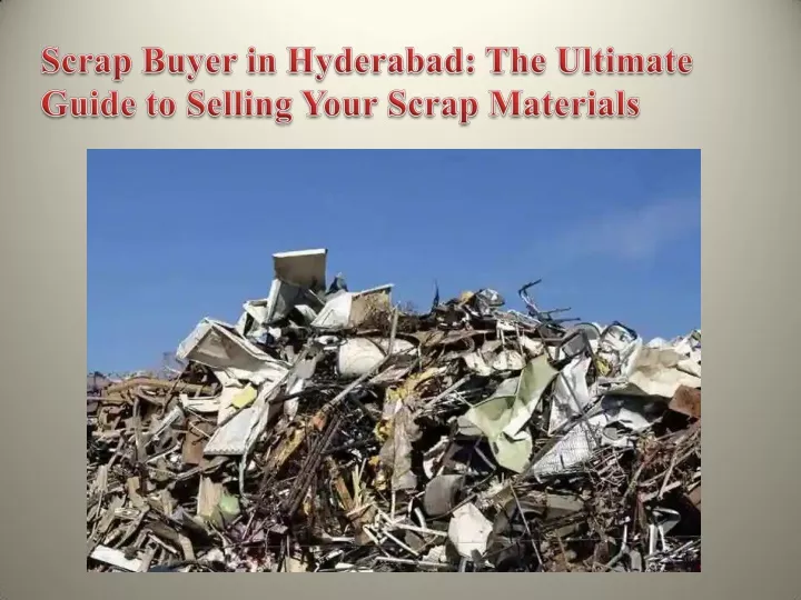 PPT - Scrap Buyer in Hyderabad The Ultimate Guide to Selling Your Scrap ...