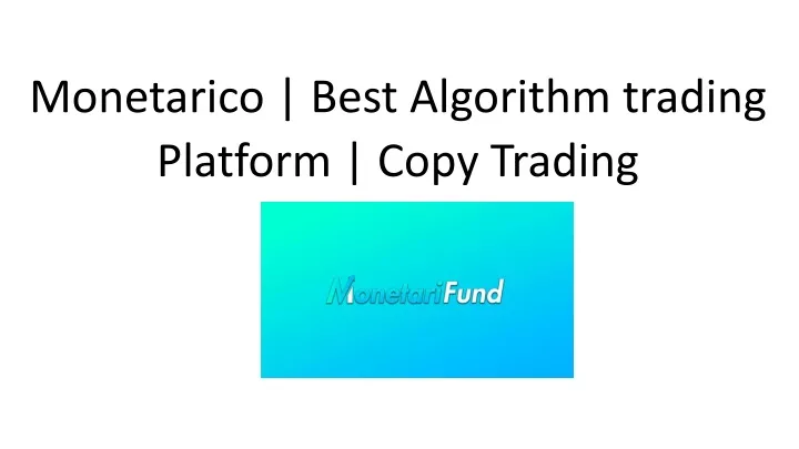 PPT - Monetarico - Best Algorithm trading Platform, Copy Trading ... PPT - Monetarico - Best Algorithm trading Platform, Copy Trading ...