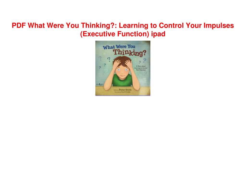 PPT - PDF What Were You Thinking?: Learning to Control Your Impulses ...