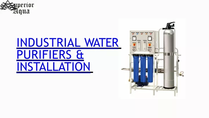 PPT - INDUSTRIAL WATER PURIFIERS & INSTALLATION PowerPoint Presentation ...
