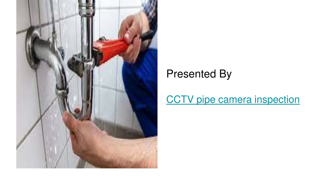 PPT - The Importance of CCTV Pipe Camera Inspection in Plumbing ...
