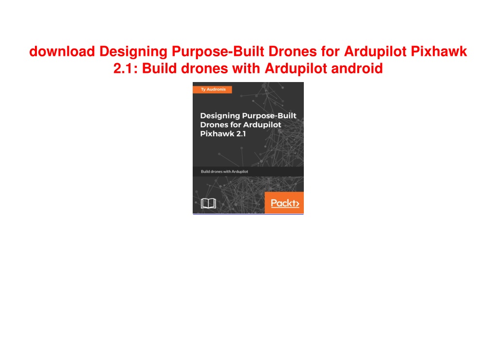 PPT - download Designing Purpose-Built Drones for Ardupilot Pixhawk 2.1 ...
