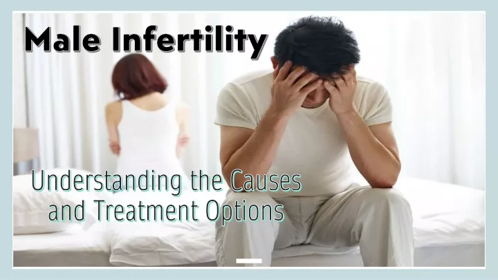 PPT - Male Infertility Understanding the Causes and Treatment Options ...