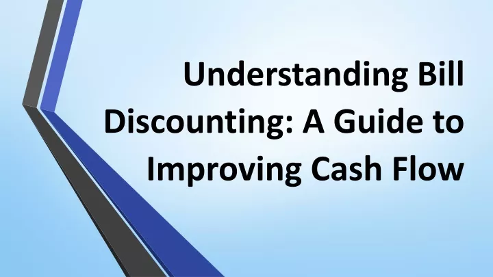 PPT - Understanding Bill Discounting: A Guide to Improving Cash Flow ...