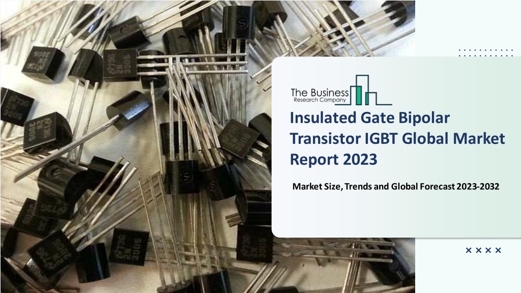 PPT - Insulated Gate Bipolar Transistor Market Estimated Growth Curve ...