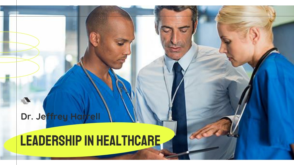 PPT - Leadership In Healthcare- Dr. Jeffrey Harrell PowerPoint ...