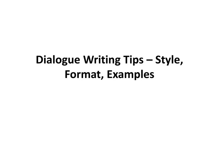 PPT - Dialogue Writing Tips – Style, Format, Examples PowerPoint ... PPT - Dialogue Writing Tips – Style, Format, Examples PowerPoint ...