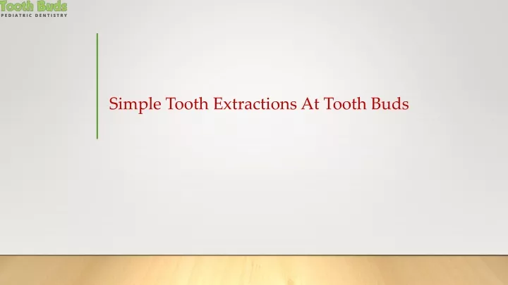 PPT - Simple Tooth Extractions At Tooth Buds PowerPoint Presentation ...