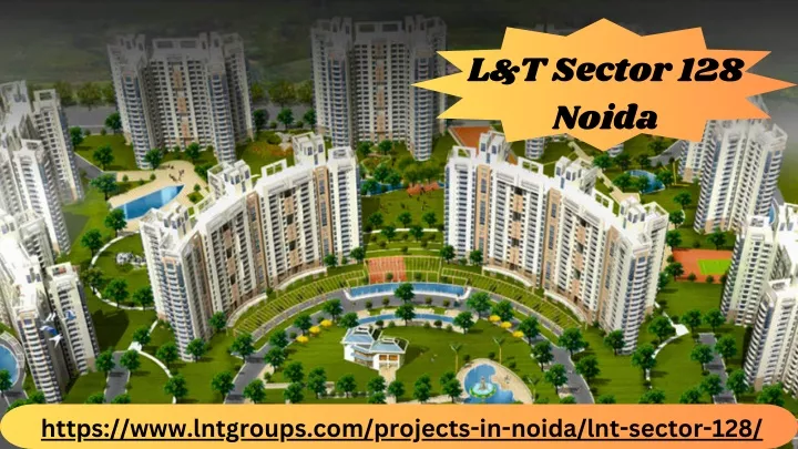 PPT - L&T Sector 128 Noida Apartment: A Perfect Blend Of Comfort And ...