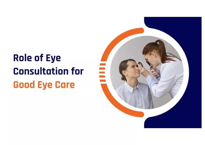 PPT - Role of Eye Consultation for Good Eye Care PowerPoint ...