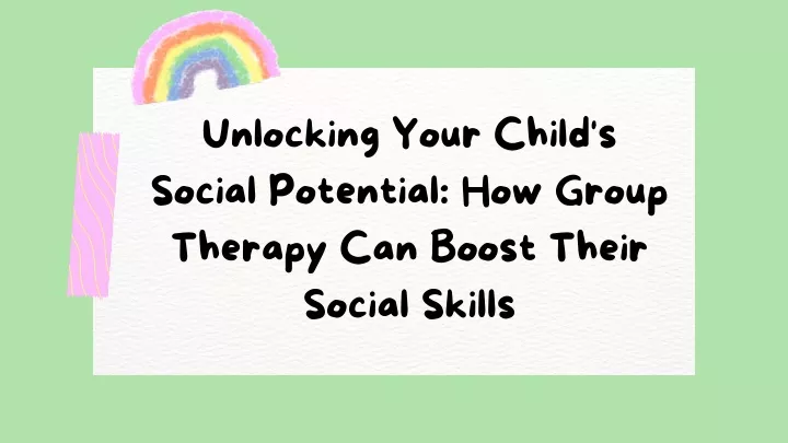 PPT - Unlocking Your Child's Social Potential How Group Therapy Can ... PPT - Unlocking Your Child's Social Potential How Group Therapy Can ...
