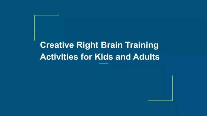 PPT - Creative Right Brain Training Activities for Kids and Adults ...