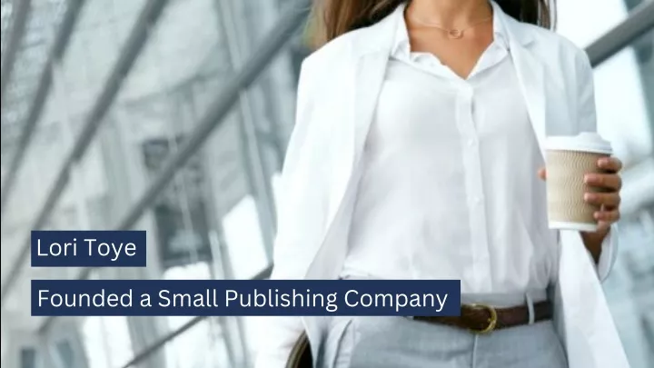PPT - Lori Toye - Founded a Small Publishing Company PowerPoint ...