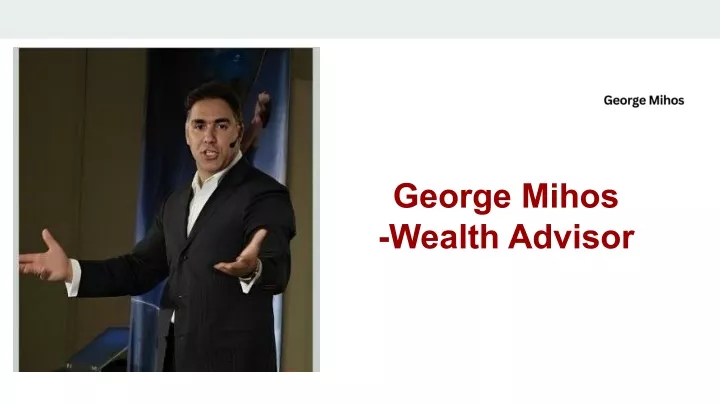 PPT - George Mihos -Wealth Advisor PowerPoint Presentation, free ...